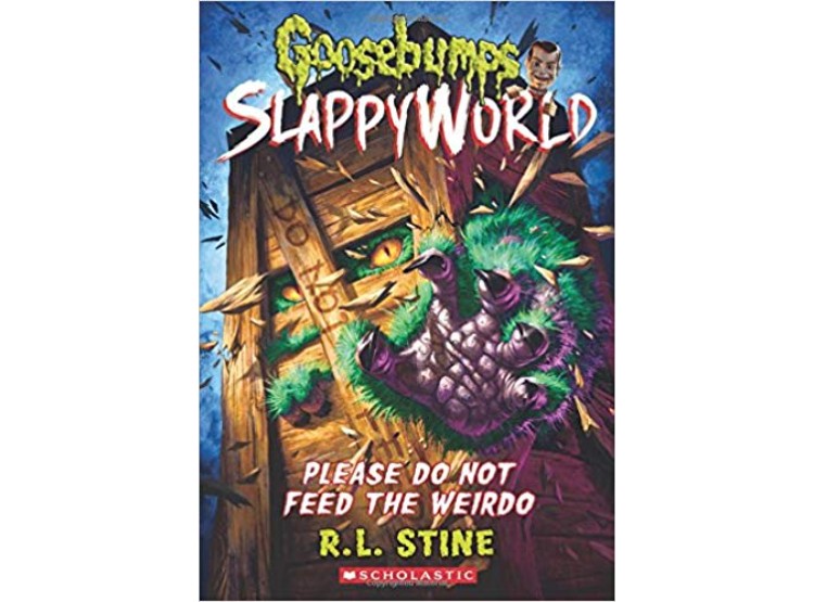 Ripley - GOOSEBUMPS SLAPPYWORLD #4: PLEASE DO NOT FEED THE WEIRDO
